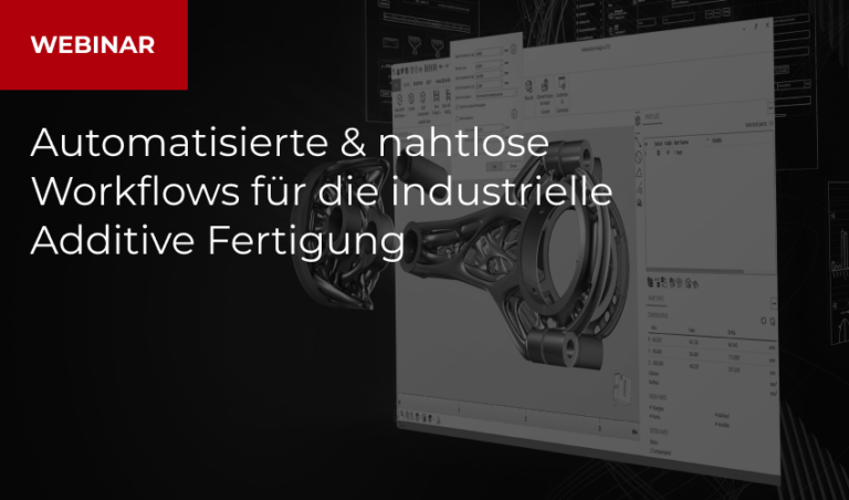 WEBINAR: Automatisierte & nahtlose Workflows für die industrielle Additive Fertigung - 3Dnatives
