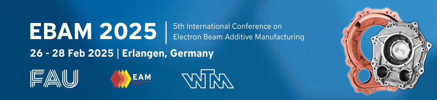 EBAM – Int. Conference on Electron Beam Additive Manufacturing 2025 ...