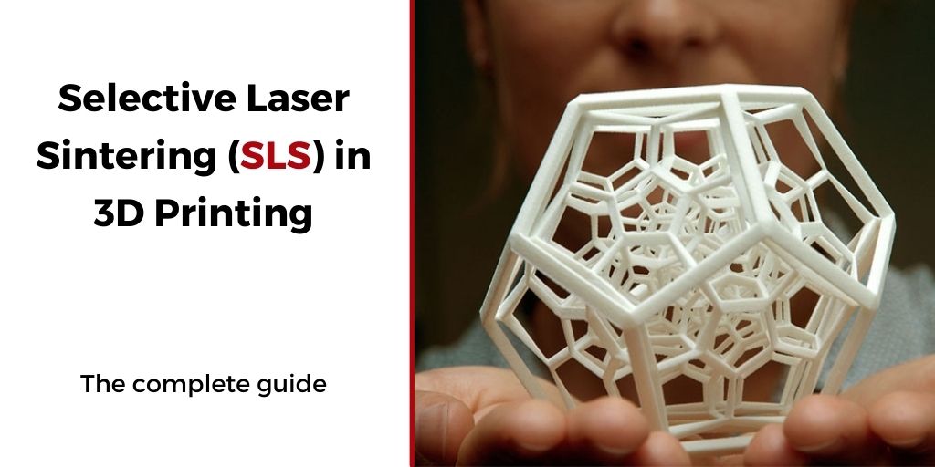 The Complete Guide to Selective Laser Sintering (SLS) in 3D Printing ...