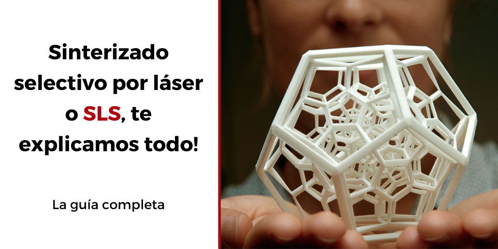 Guía completa: Sinterizado selectivo por láser o SLS, ¡te explicamos ...