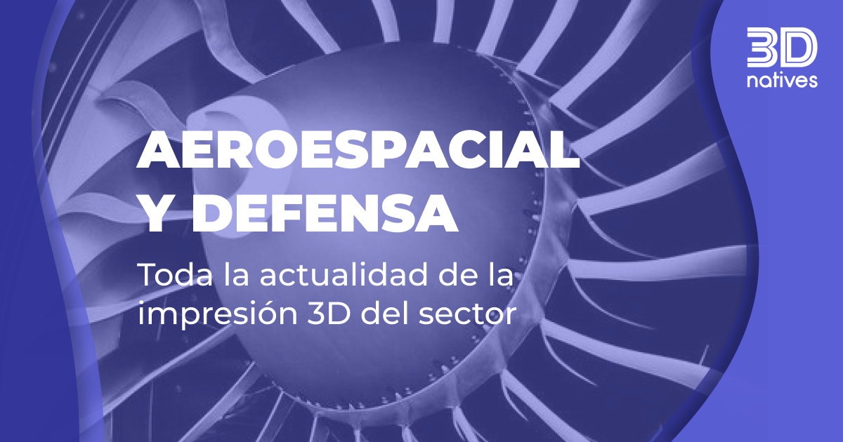 La impresión 3D en el sector aeroespacial y de defensa - 3Dnatives