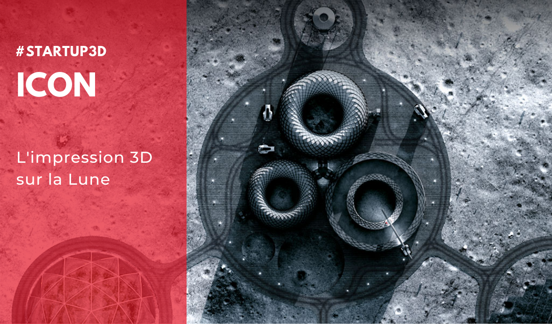 #Startup 3D: ICON et l'impression 3D sur la Lune - 3Dnatives